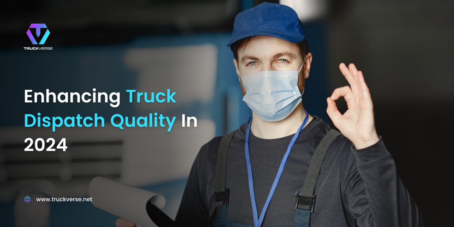 Enhancing Truck Dispatch Quality In 2024 Enhancing Truck Dispatch Quality In 2024